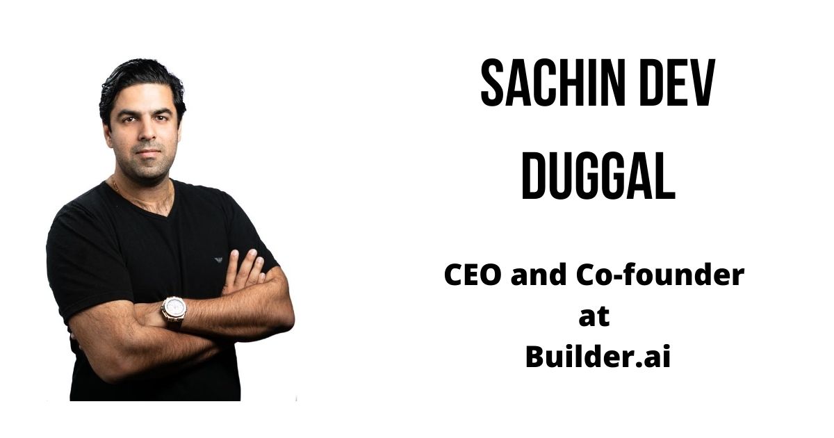 Interview with Sachin Dev Duggal, CEO and Co-Founder at Builder.ai ... Interview with Sachin Dev Duggal, CEO and Co-Founder at Builder.ai ...